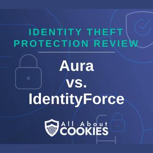 Aura vs. LifeLock | All About Cookies
